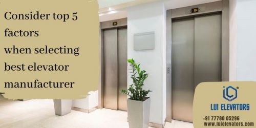 Consider top 5 factors when selecting best elevator manufacturer